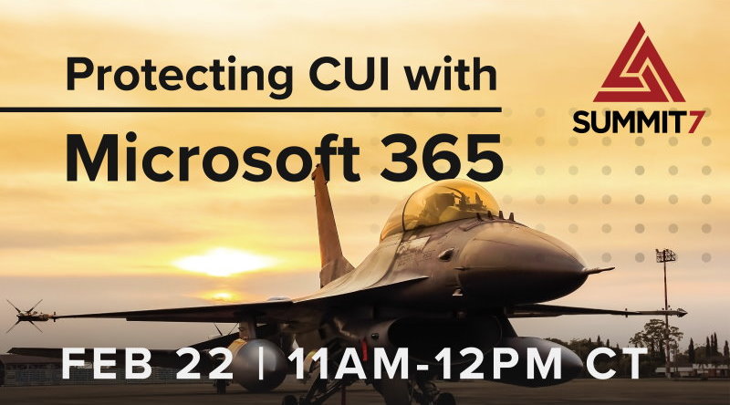 Webinar: Protecting CUI with Microsoft 365 by Summit 7