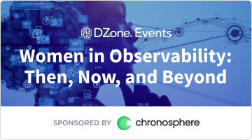 Webinar: Women in Observability: Then, Now, and Beyond by DZone Events