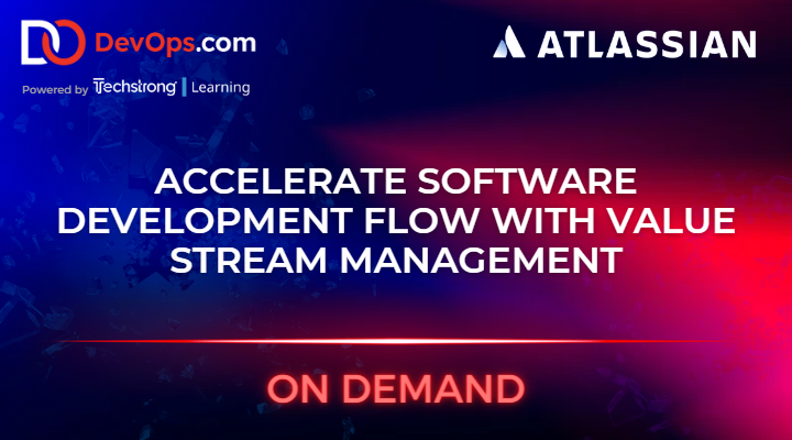 Webinar: Accelerate Software Development Flow with Value Stream Management by Techstrong Learning