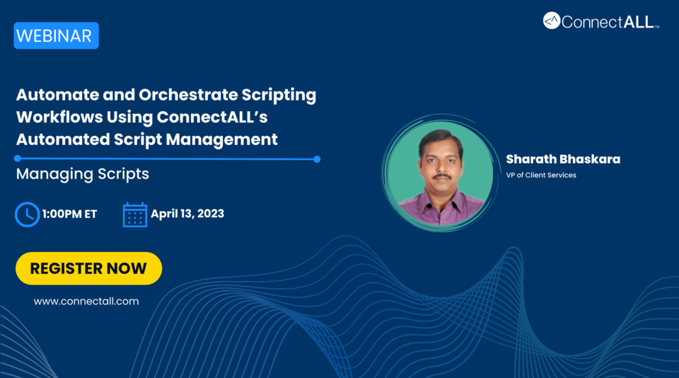 Webinar: Automate and Orchestrate Scripting Workflows Using ConnectALL’s Automated Script ...