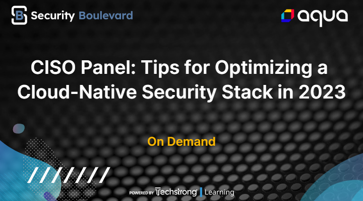 Webinar: CISO Panel: Tips for Optimizing a Cloud-Native Security Stack in 2023 by Techstrong ...