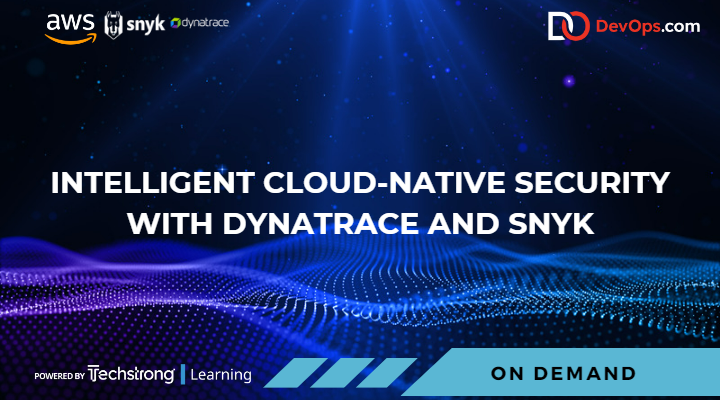 Webinar: Intelligent Cloud-Native Security With Dynatrace and Snyk by Techstrong Learning