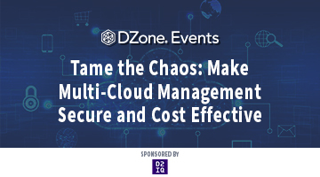 Webinar: Tame the Chaos: Make Multi-Cloud Management Secure and Cost Effective by DZone Events