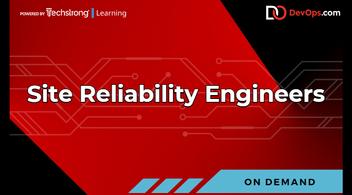 Webinar: Site Reliability Engineers by Techstrong Learning