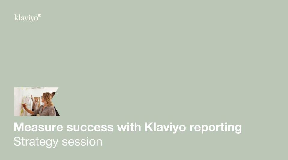 Webinar: [Strategy session] Measure your success with Klaviyo reporting by Klaviyo Customer ...