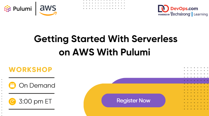 Webinar: Getting Started With Serverless on AWS With Pulumi by Techstrong Learning