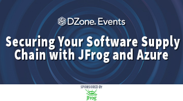 Webinar: Securing Your Software Supply Chain with JFrog and Azure by DZone Events