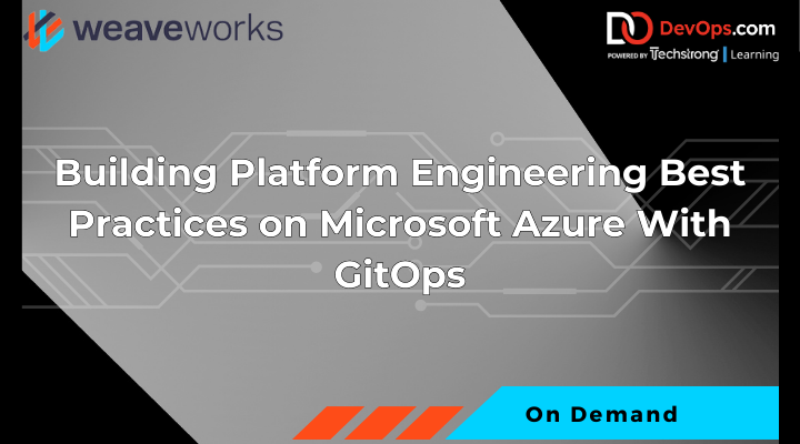 Webinar: Building Platform Engineering Best Practices on Microsoft Azure With GitOps by ...