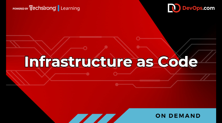 Webinar: Infrastructure as Code by Techstrong Learning