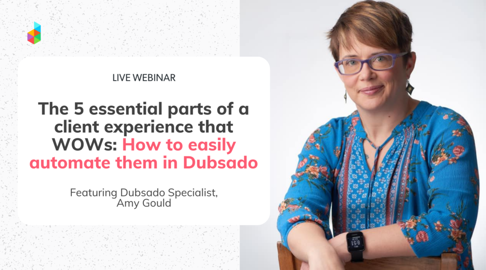 Webinar: The Five Essential Parts of a Client Experience That WOWs: How to Easily Automate Them ...