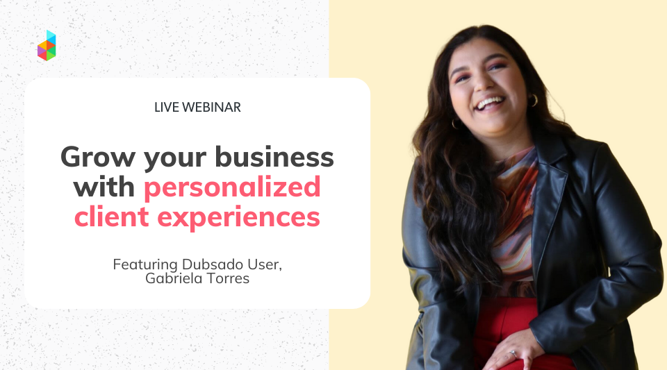 Webinar: Grow your Business with Personalized Client Experiences by Dubsado