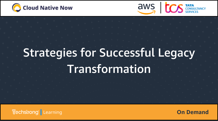 Webinar: Strategies for Successful Legacy Transformation by Techstrong Learning