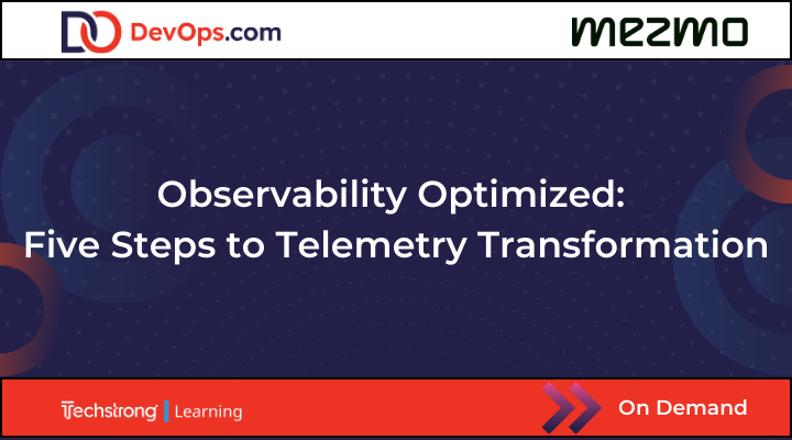 Webinar: Observability Optimized: Five Steps to Telemetry Transformation by Techstrong Learning