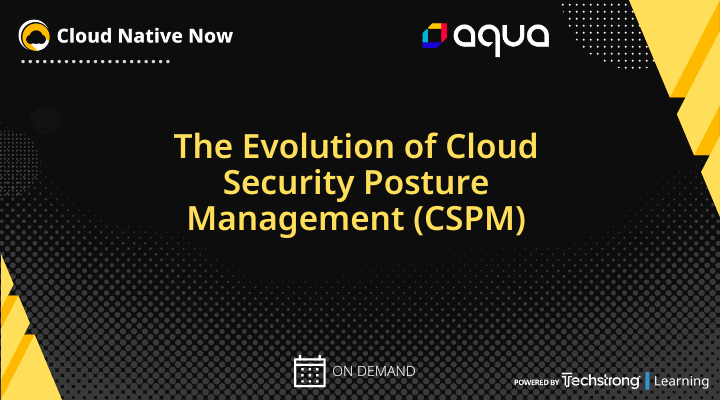 Webinar: The Evolution of Cloud Security Posture Management (CSPM) by Techstrong Learning