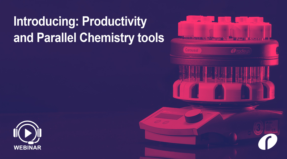 Webinar: Productivity and parallel chemistry tools by Radleys