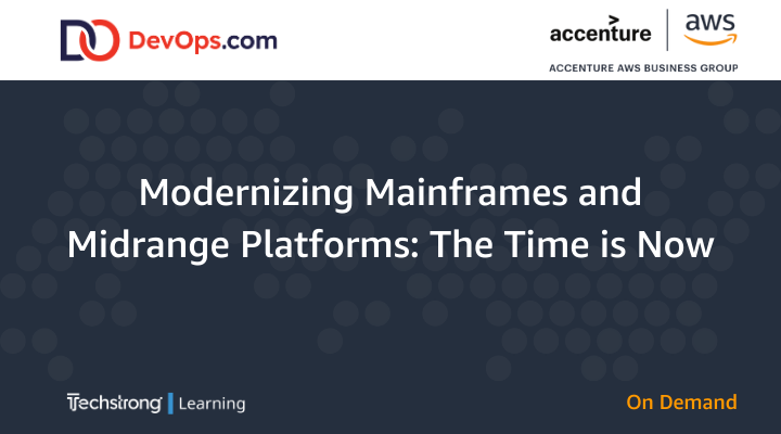 Webinar: Modernizing Mainframes and Midrange Platforms: The Time is Now by Techstrong Learning