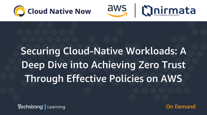 Webinar: Securing Cloud-Native Workloads: A Deep Dive into Achieving Zero Trust Through ...