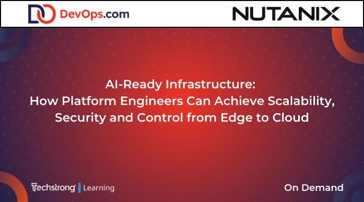 Webinar: AI-Ready Infrastructure: How Platform Engineers Can Achieve Scalability, Security and ...