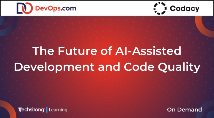 Webinar: The Future of AI-Assisted Development and Code Quality by Techstrong Learning