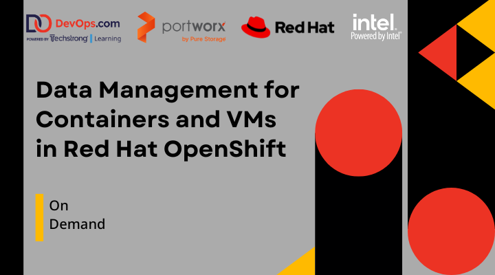 Webinar: Data Management for Containers and VMs in Red Hat OpenShift by Techstrong Learning