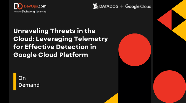 Webinar: Unraveling Threats in the Cloud: Leveraging Telemetry for Effective Detection in Google ...