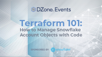 Webinar: Terraform 101: How to Manage Snowflake Account Objects with Code by DZone Events