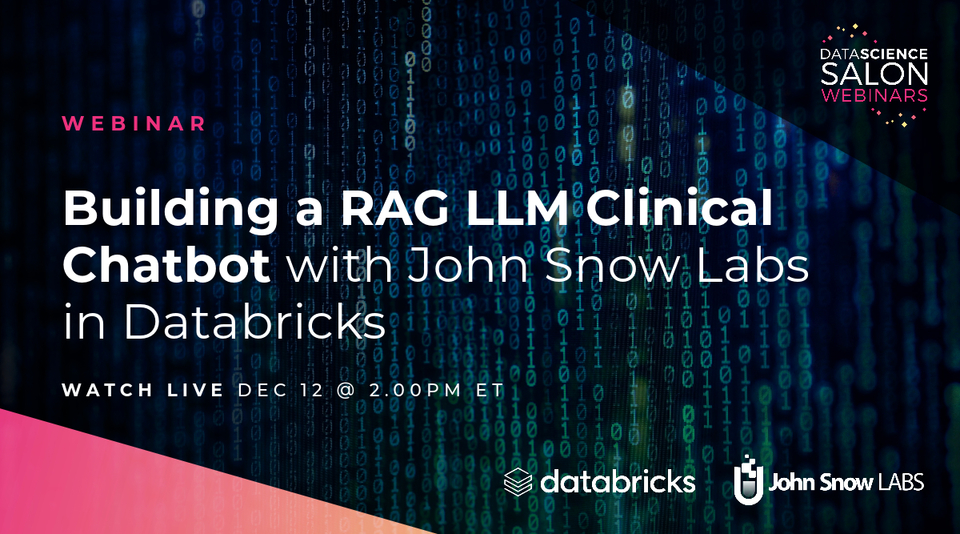 Webinar: Building a RAG LLM Clinical Chatbot with John Snow Labs in Databricks by Data Science Salon