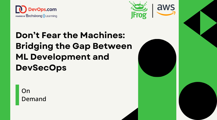 Webinar: Don’t Fear the Machines: Bridging the Gap Between ML Development and DevSecOps by ...