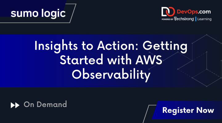 Webinar: Insights to Action: Getting Started with AWS Observability by Techstrong Learning