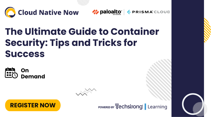 Webinar: The Ultimate Guide to Container Security: Tips and Tricks for Success by Techstrong ...