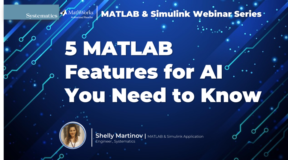Webinar: 5 MATLAB Features for AI You Need to Know by Systematics