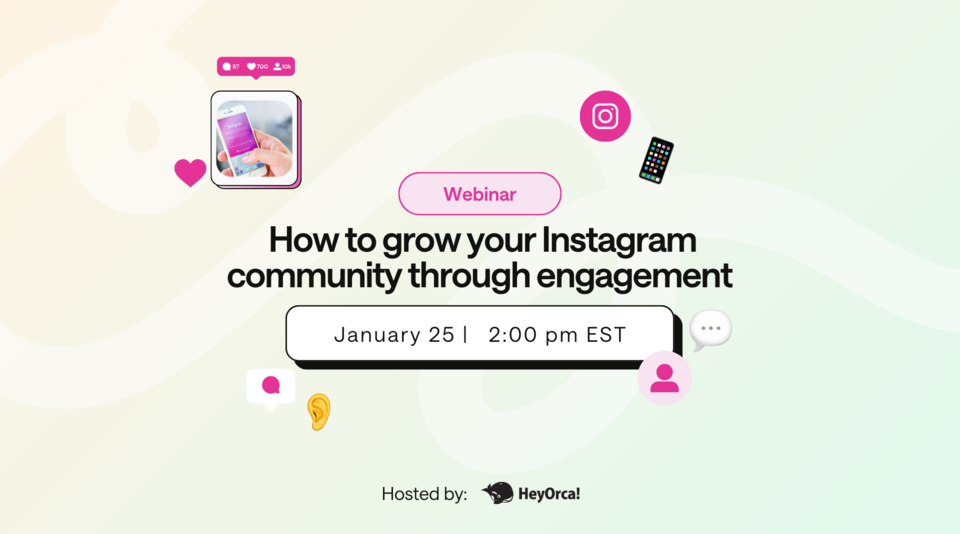 Webinar: How to grow your Instagram community through engagement by HeyOrca
