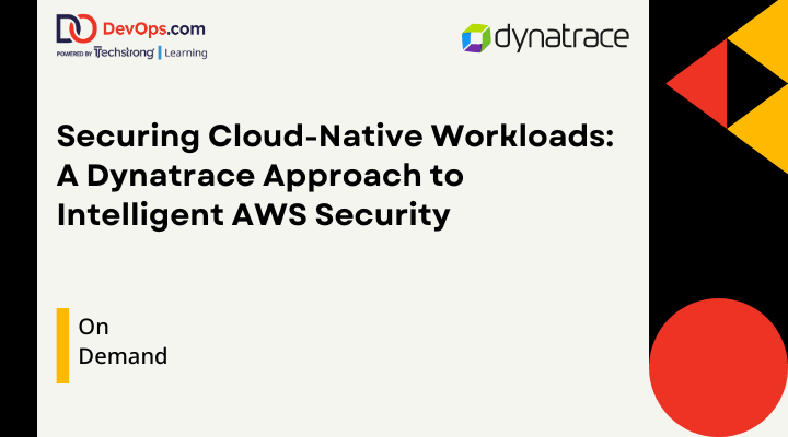 Webinar: Securing Cloud-Native Workloads: A Dynatrace Approach to Intelligent AWS Security by ...