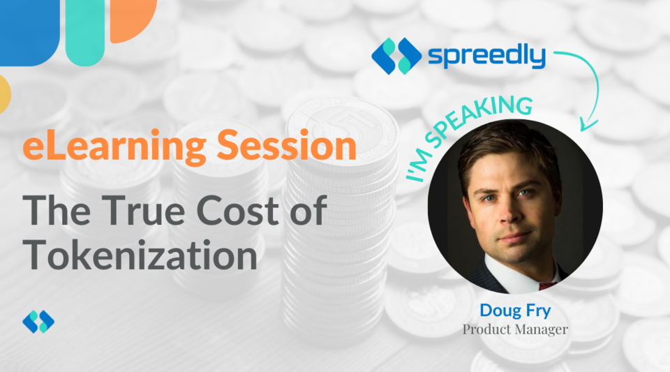 Webinar The True Cost Of Tokenization By Spreedly