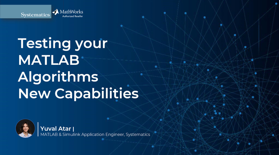 Webinar: Testing your MATLAB Algorithms- New Capabilties by Systematics