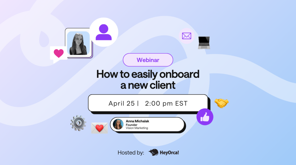 Webinar: How to easily onboard a new client by HeyOrca