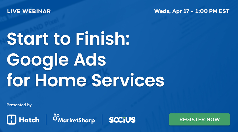 Webinar: Start to Finish: Google Ads for Home Services by Hatch