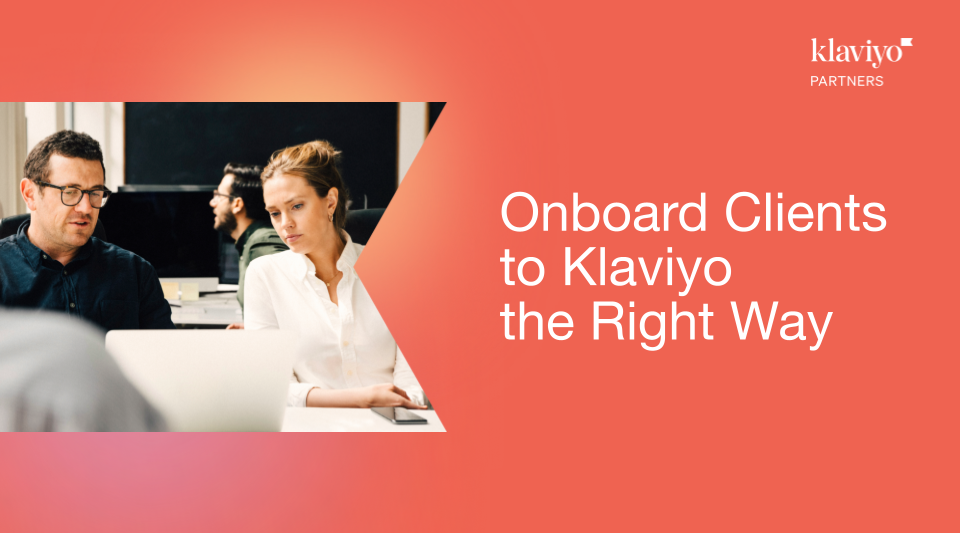 Webinar: Onboard Clients to Klaviyo the Right Way by Klaviyo Partnerships