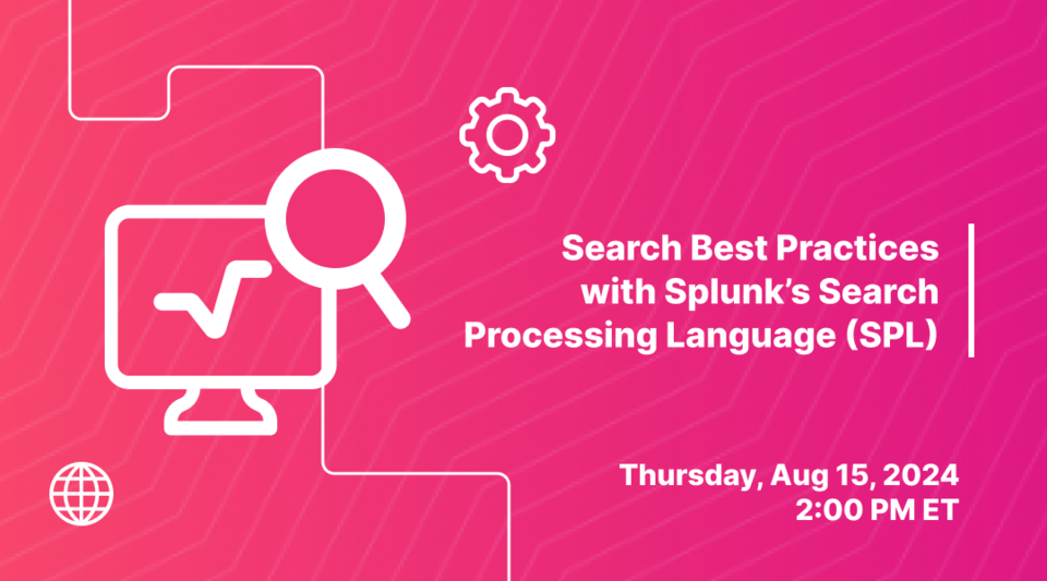 Webinar: KGI Lunch & Learn - Search Best Practices with Splunk's Search Processing Language (SPL ...
