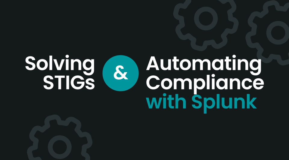 Webinar: Solving STIGs & Automating Compliance with Splunk by Kinney Group